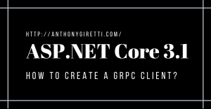 gRPC & ASP.NET Core 3.1: How to create a gRPC client ? – Anthony Giretti's .NET blog