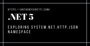 .NET 5: Exploring System.Net.Http.Json namespace – Anthony Giretti's ...