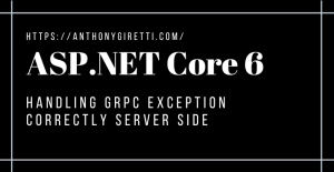 ASP.NET Core 6: Handling gRPC exception correctly server side – Anthony Giretti's .NET blog