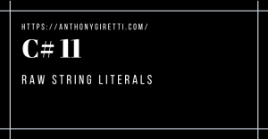 Introducing C#11: Raw string literals – Anthony Giretti's .NET blog