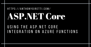 ASP.NET Core: Using the ASP.NET Core integration on Azure functions – Anthony Giretti's .NET blog