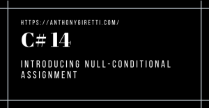 C# 14: Introducing Null-Conditional Assignment – Anthony Giretti's .NET blog